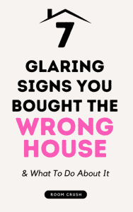 7 Glaring Signs You Bought The Wrong House [And What To Do About It]